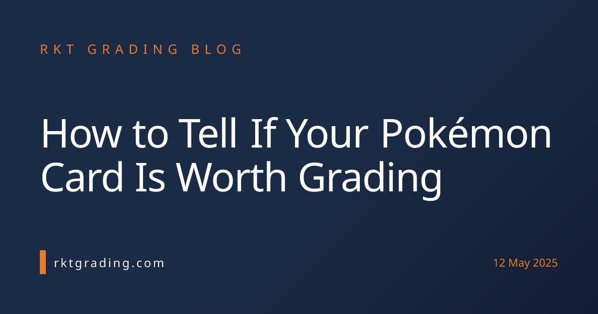 How to Tell If Your Pokémon Card Is Worth Grading | RKT Grading Blog